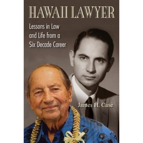 Hawaii Lawyer: Lessons in Law and Life from a Six Decade Career ...
