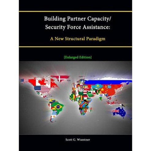 Building Partner Capacity / Security Force Assistance: A New Structural ...
