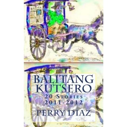 Balitang Kutsero: 20 Stories 2011-2012 Paperback, Createspace ...