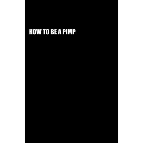 How to Be a Pimp (Notebook) Paperback, Createspace Independent ...