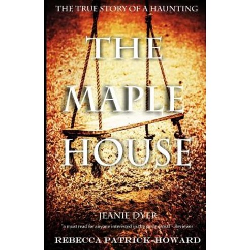 The Maple House: The True Story of a Haunting Paperback, Createspace ...