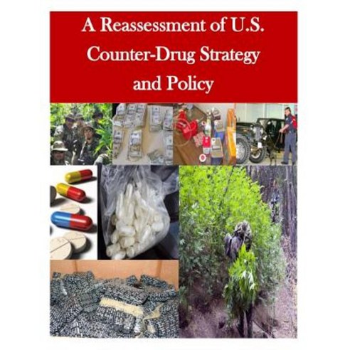 A Reassessment of U.S. Counter-Drug Strategy and Policy Paperback ...