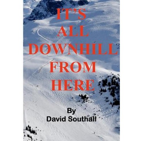 It''s All Downhill from Here: A Cynic''s Guide to Better Skiing ...