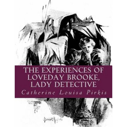 The Experiences of Loveday Brooke Lady Detective [Large Print Edition ...