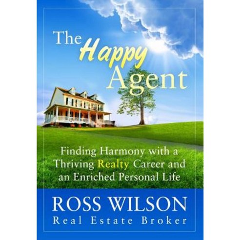 The Happy Agent: Finding Harmony with a Thriving Realty Career and an ...