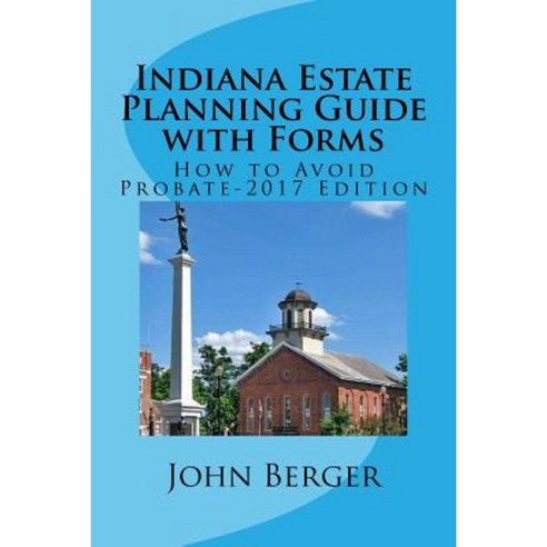 Indiana Estate Planning Guide with Forms: How to Avoid Probate-2016 ...