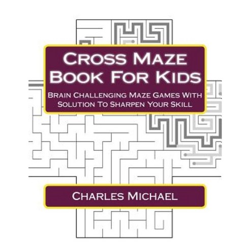 Cross Maze Book for Kids: Brain Challenging Maze Games with Solution to ...