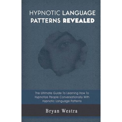 Hypnotic Language Patterns Revealed Paperback, Createspace Independent ...