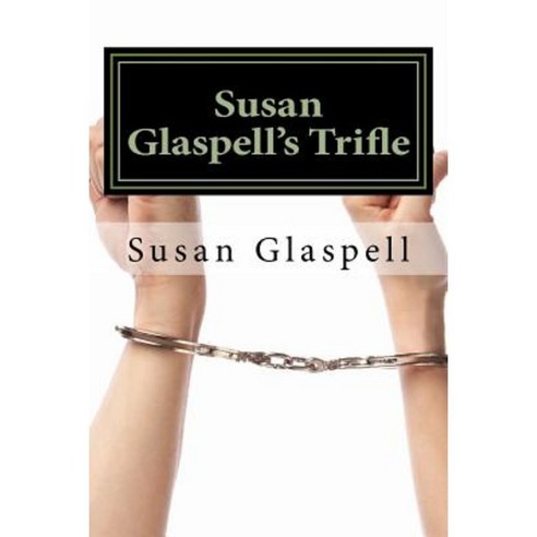 Susan Glaspell''s Trifle Paperback, Createspace Independent Publishing ...