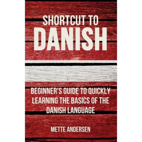 Shortcut to Danish: Beginner''s Guide to Quickly Learning the Basics of ...