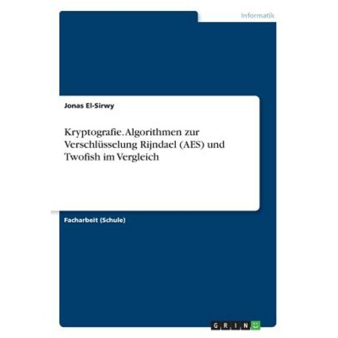 Kryptografie. Algorithmen Zur Verschlusselung Rijndael (AES) Und ...