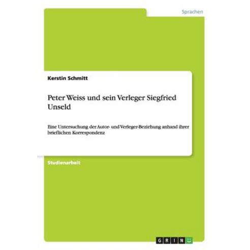 Peter Weiss Und Sein Verleger Siegfried Unseld Paperback, Grin ...