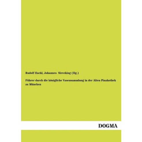F Hrer Durch Die K Nigliche Vasensammlung in Der Alten Pinakothek Zu M ...