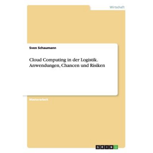 Cloud Computing in Der Logistik. Anwendungen Chancen Und Risiken Paperback, Gri