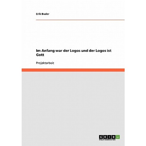 Im Anfang War Der Logos Und Der Logos Ist Gott Paperback, Grin ...