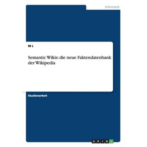 Semantic Wikis: Die Neue Faktendatenbank Der Wikipedia Paperback, Grin ...