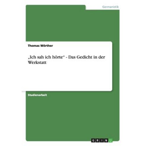 -Ich Sah Ich Horte- - Das Gedicht in Der Werkstatt Paperback, Grin ...