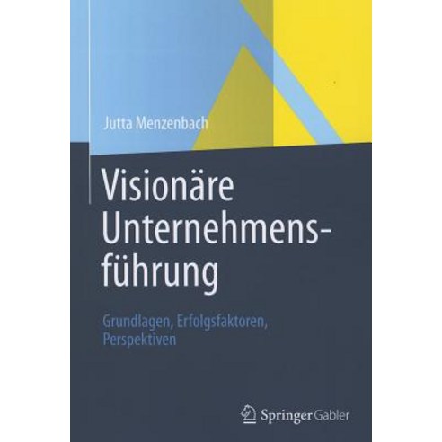 Visionare Unternehmensfuhrung: Grundlagen Erfolgsfaktoren Perspektiven ...
