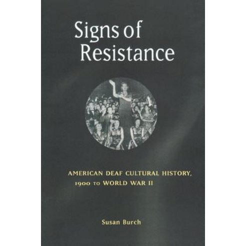 Signs of Resistance: American Deaf Cultural History 1900 to World War ...