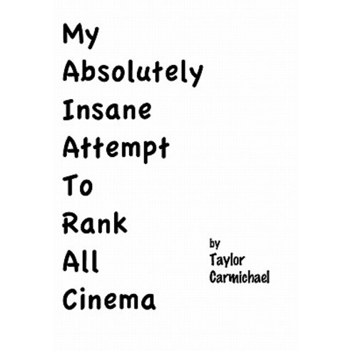 My Absolutely Insane Attempt to Rank All Cinema Paperback, Createspace ...