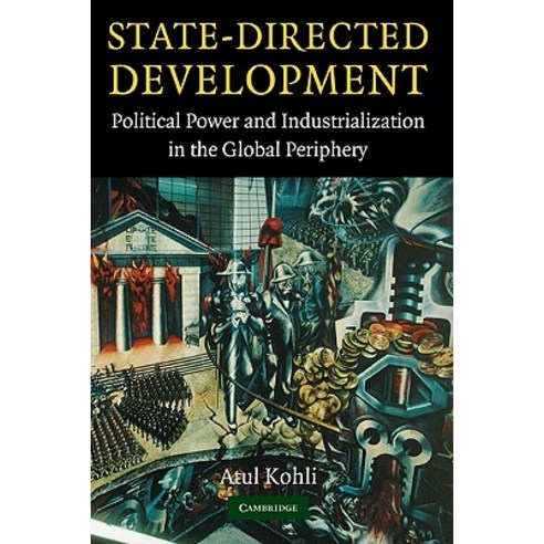 State-Directed Development: Political Power and Industrialization in ...