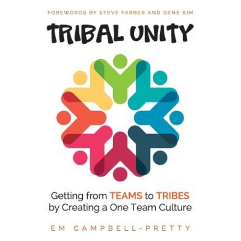 Tribal Unity: Getting from Teams to Tribes by Creating a One Team ...