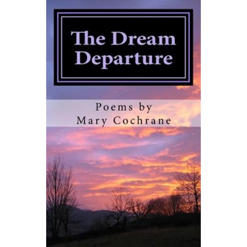 The Dream Departure: Poems by Mary Cochrane Paperback, Createspace ...