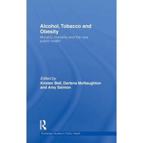 Alcohol Tobacco and Obesity: Morality Mortality and the New Public ...