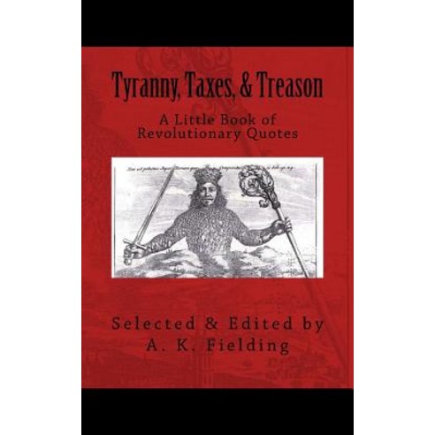 A Little Book of Revolutionary Quotes: Tyranny Taxes & Treason ...
