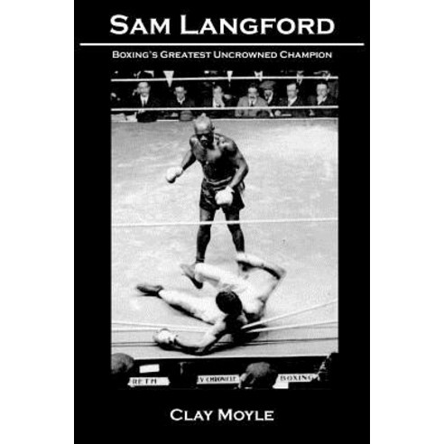 Sam Langford: Boxing''s Greatest Uncrowned Champion Paperback, Bennett ...