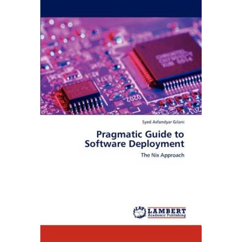 Pragmatic Guide to Software Deployment Paperback, LAP Lambert Academic ...