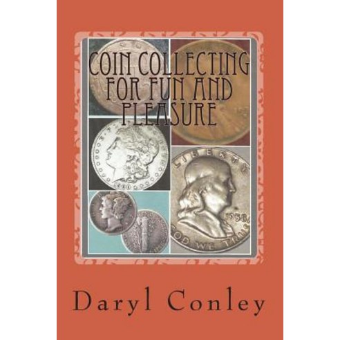 Coin Collecting for Fun and Pleasure: A Guide for Beginning and Amateur ...