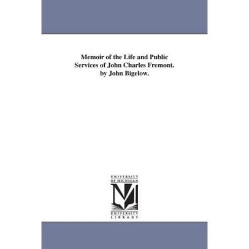Memoir of the Life and Public Services of John Charles Fremont. by John Bigelow. Paperback ...