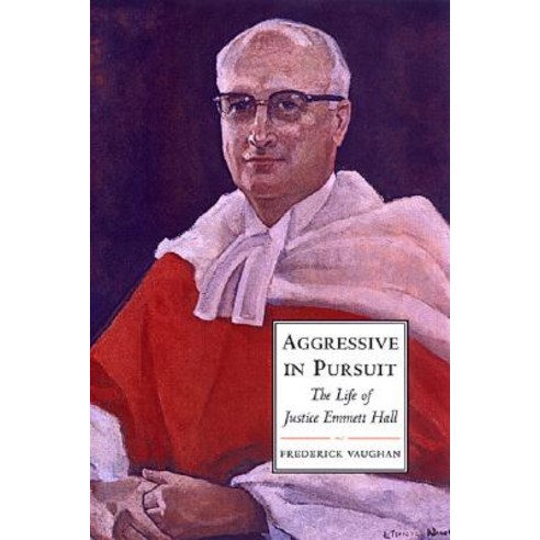 Aggressive in Pursuit: The Life of Justice Emmett Hall Hardcover ...