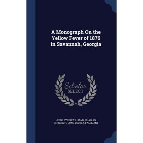 A Monograph on the Yellow Fever of 1876 in Savannah Georgia Hardcover ...