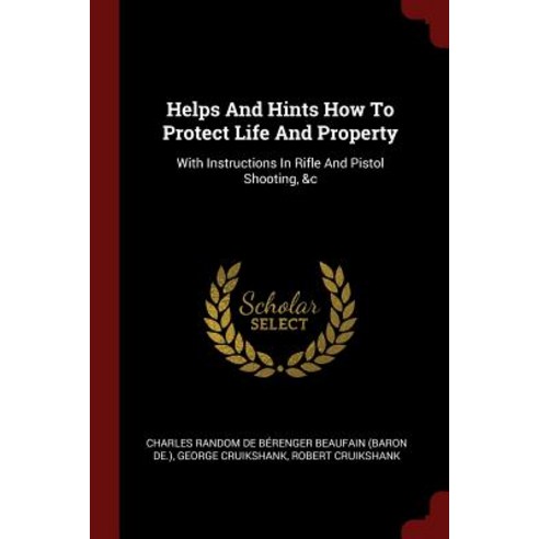 Helps and Hints How to Protect Life and Property: With Instructions in ...