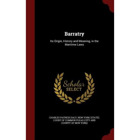 Barratry: Its Origin History and Meaning in the Maritime Laws Hardcover ...
