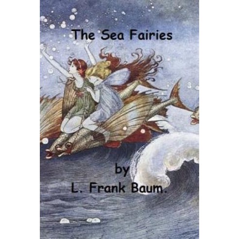 The Sea Fairies by L. Frank Baum. Paperback, Createspace Independent ...