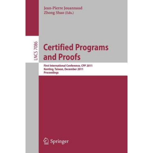 Certified Programs and Proofs: First International Conference Cpp 2011 ...
