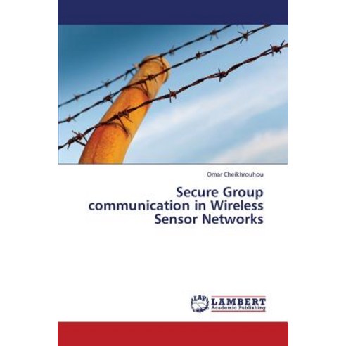 Secure Group Communication in Wireless Sensor Networks Paperback, LAP Lambert A