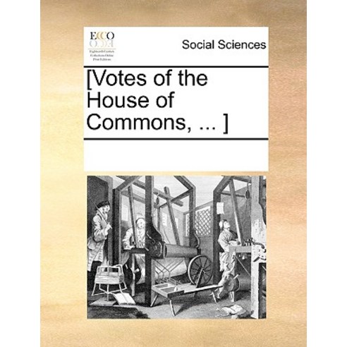 [Votes of the House of Commons ... ] Paperback, Gale Ecco, Print ...