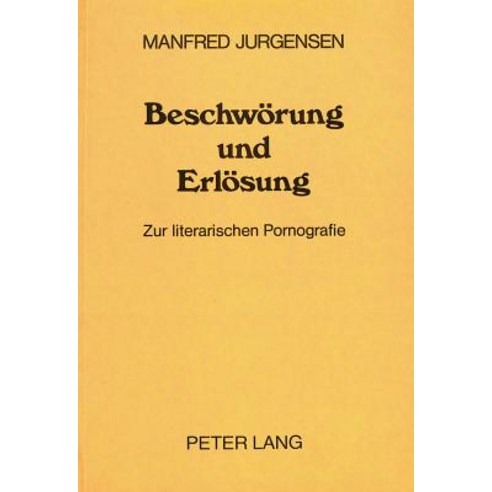Beschwoerung Und Erloesung: Zur Literarischen Pornografie Paperback, Peter Lang