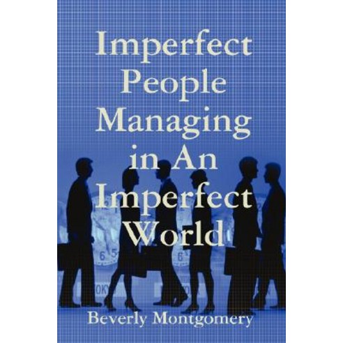 Imperfect People Managing in an Imperfect World Paperback, Lulu.com ...