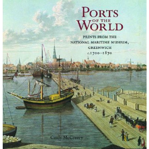Ports of the World: Prints from the National Maritime Museum Greenwich ...