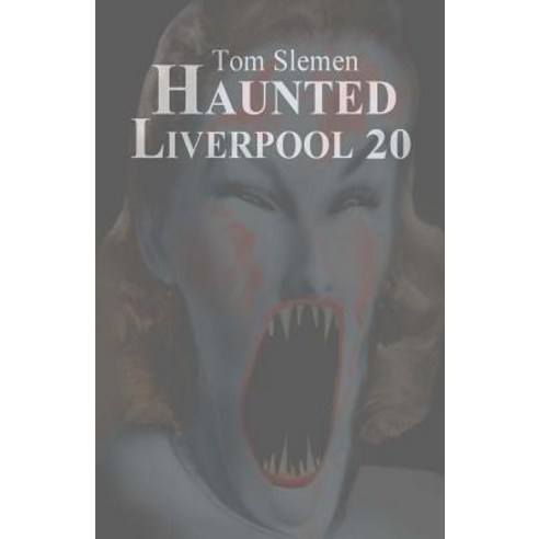 Haunted Liverpool 20 Paperback, Createspace Independent Publishing ...