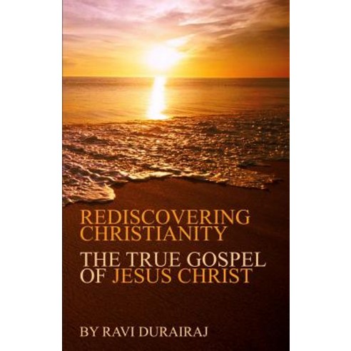 Rediscovering Christianity: The True Gospel of Jesus Christ Paperback ...