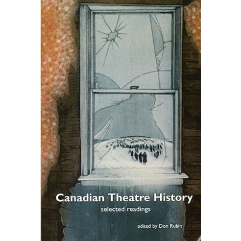 Canadian Theatre History: Selected Readings Paperback, Playwrights ...