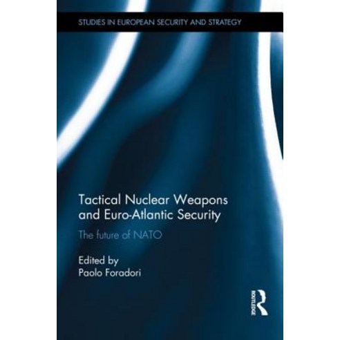 Tactical Nuclear Weapons and Euro-Atlantic Security: The Future of NATO ...