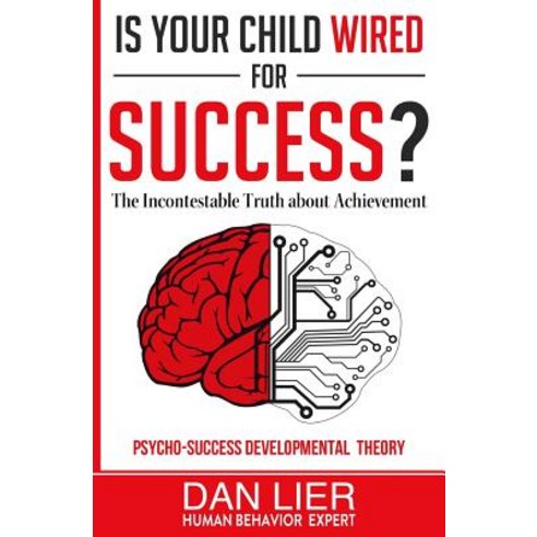 Is Your Child Wired for Success?: The Incontestable Truth about ...