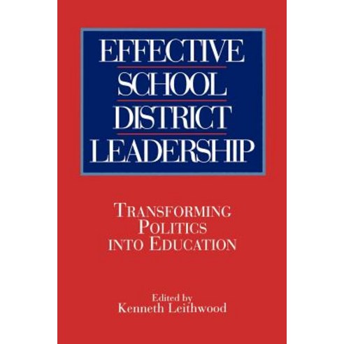 Effective Sch Dist Ldrsh: Transforming Politics Into Education ...